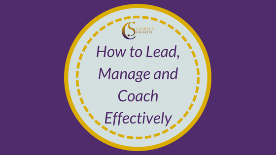 How to Lead, Manage and Coach Effectively - Charley Swords